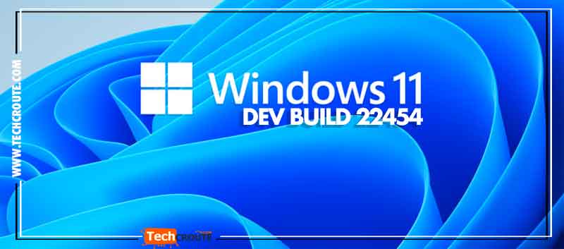 La version Build 22454 de Windows 11 est disponible dans le canal Dev