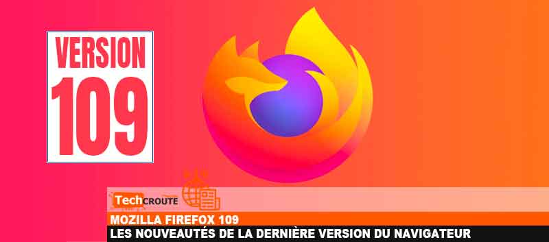Mozilla Firefox 109, les nouveautés de la dernière version Mozilla Firefox 109, les nouveautés de la dernière version