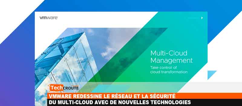 VMware redessine le réseau et la sécurité du Multi-Cloud