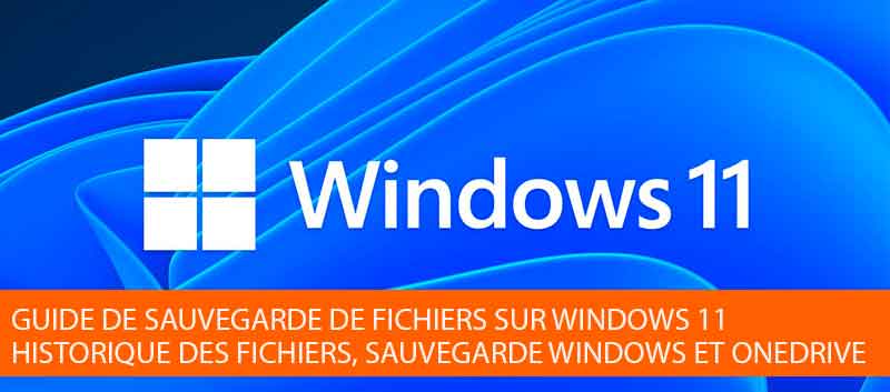 Guide de sauvegarde de fichiers sur Windows 11 : Historique des ... Guide de sauvegarde de fichiers sur Windows 11 : Historique des ...