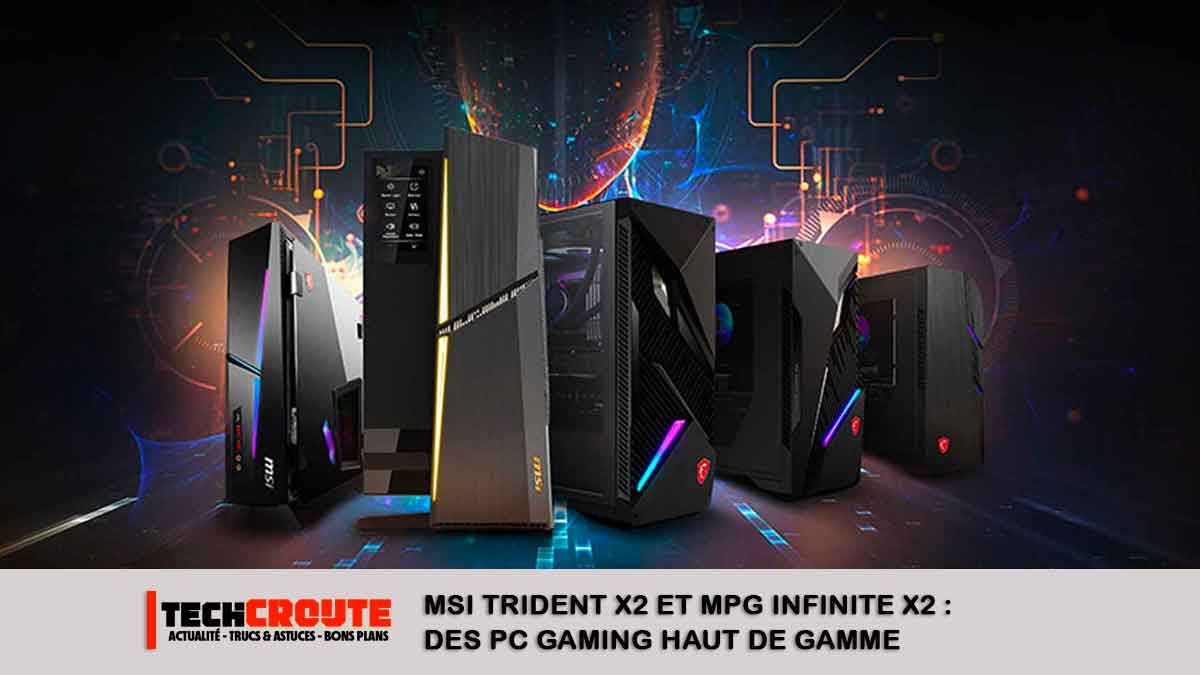 MSI Trident X2 et MPG Infinite X2 : des PC gaming haut de gamme avec ...