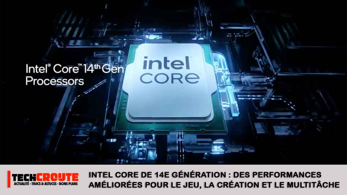 Intel Core de 14e génération : des performances améliorées pour le jeu ...
