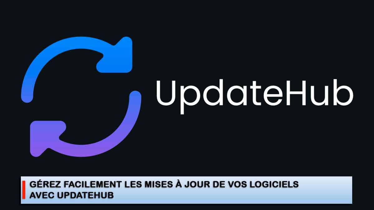 Gérez facilement les mises à jour de vos logiciels avec UpdateHub - TechCroute.com