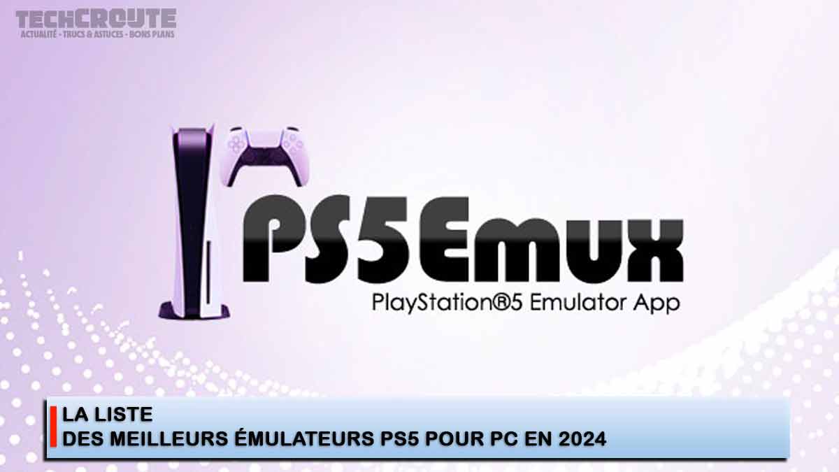 La liste des meilleurs émulateurs PS5 pour PC en 2024 - TechCroute.com